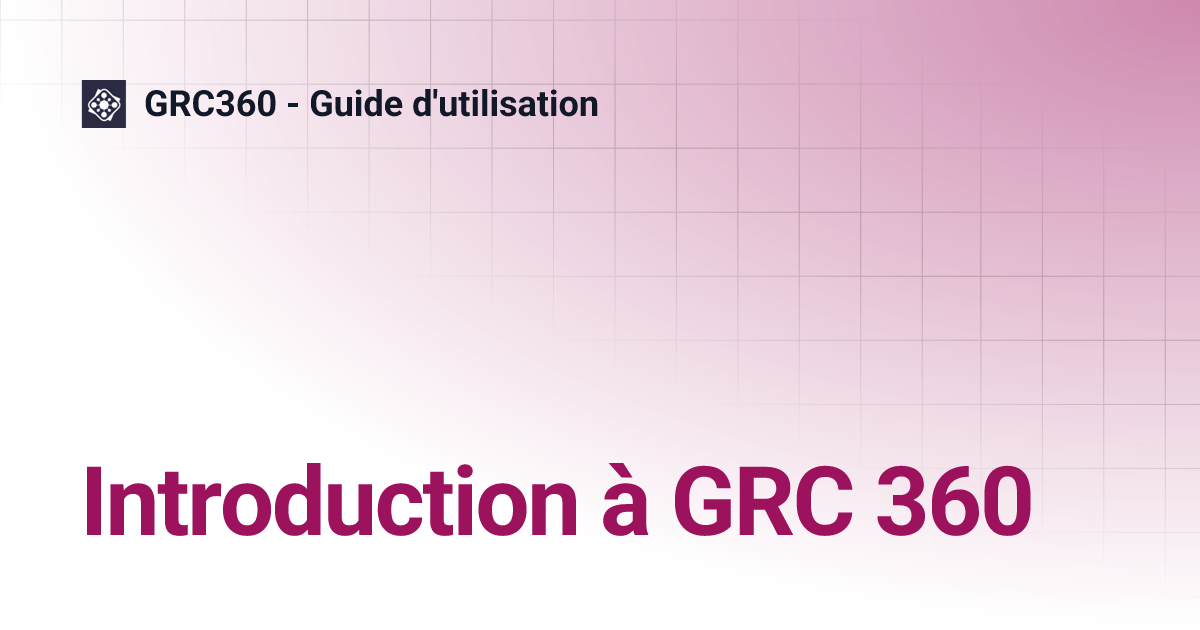 Introduction à GRC 360 | GRC360 - Guide d'utilisation