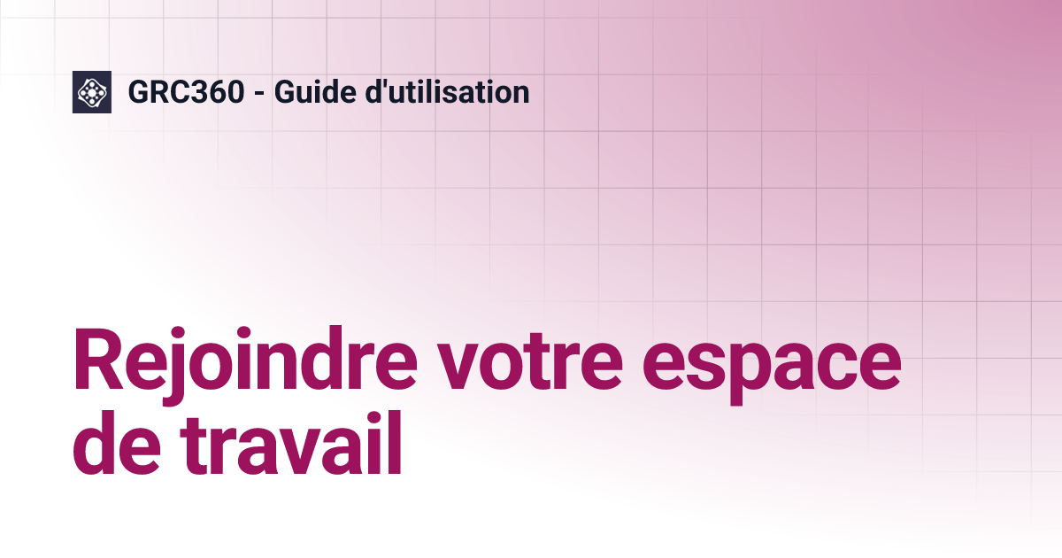 Rejoindre votre espace de travail | GRC360 - Guide d'utilisation