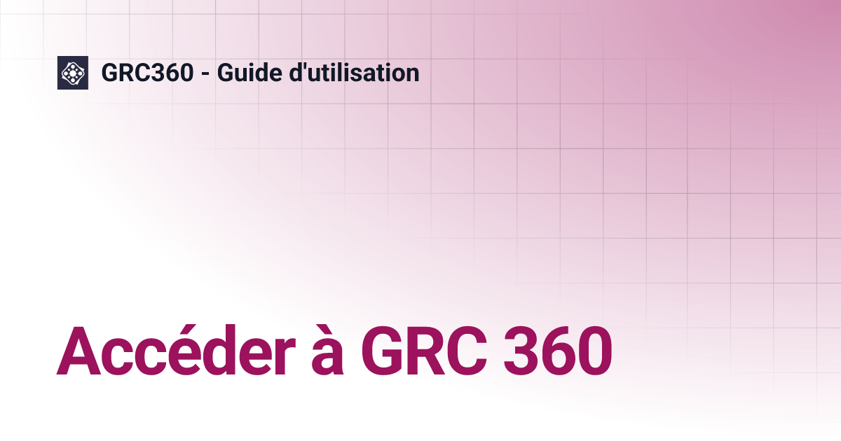 Accéder à GRC 360 | GRC360 - Guide d'utilisation