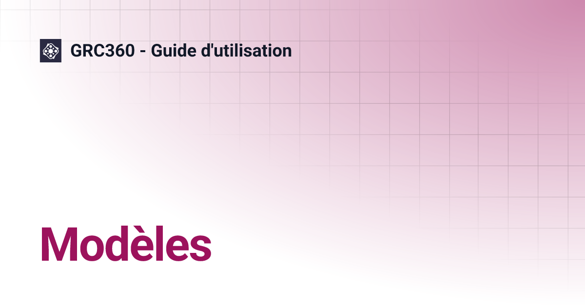 Modèles | GRC360 - Guide d'utilisation