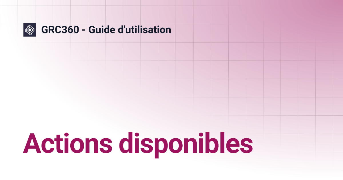 Actions disponibles | GRC360 - Guide d'utilisation